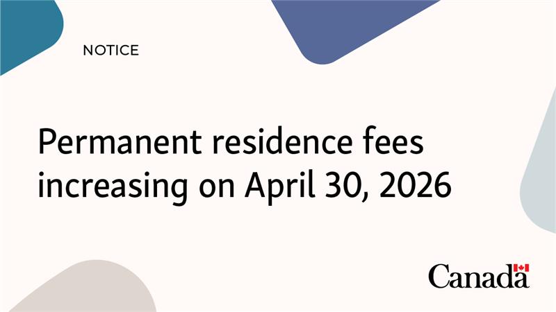 Permanent residence fees increasing on April 30, 2026 - Canada.ca