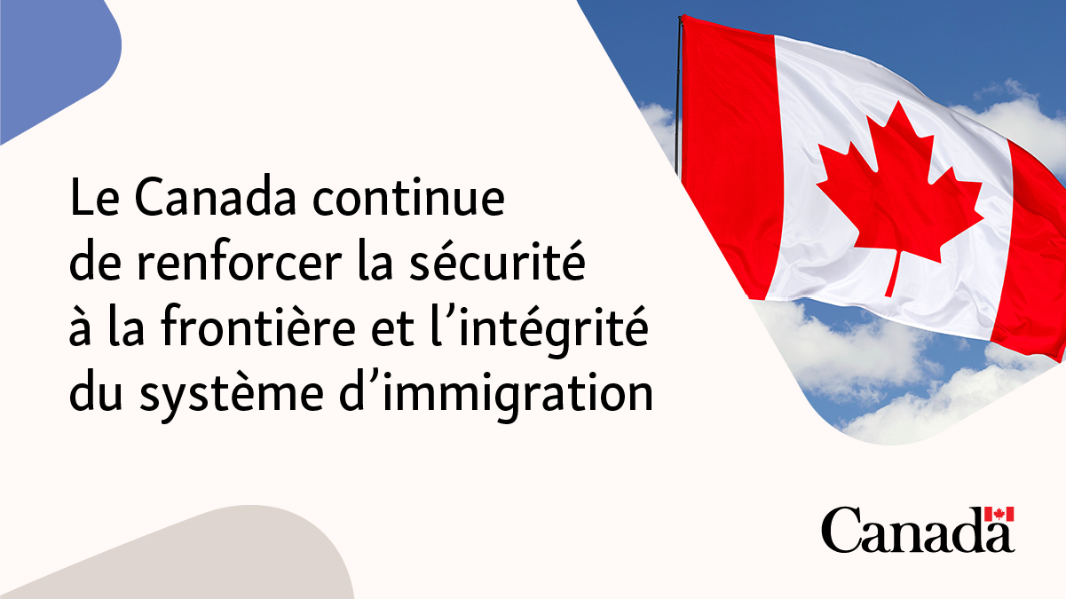 Le Canada continue de renforcer la sécurité à la frontière et l’intégrité du système d ...